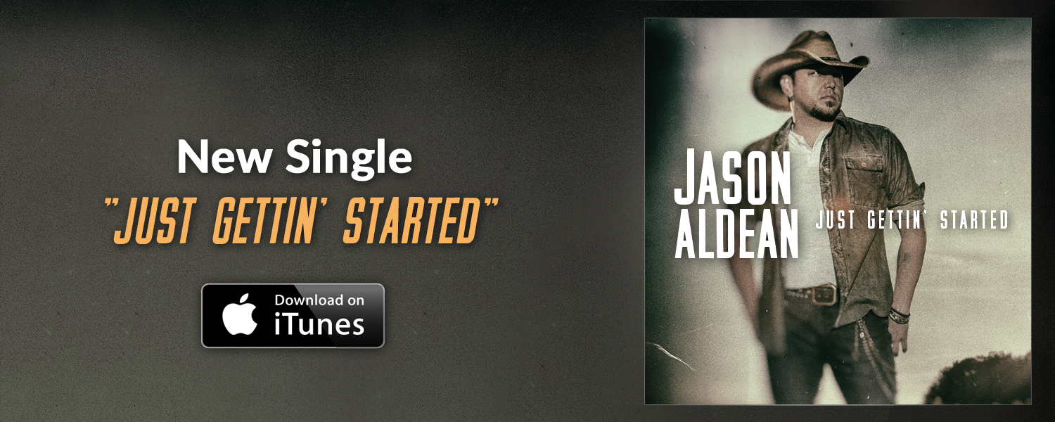 New Single "Just Gettin' Started" - Jason Aldean